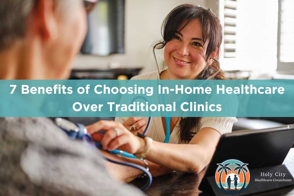 7 Key Benefits of In-Home Healthcare vs Traditional Clinics